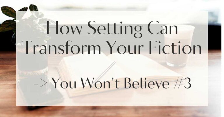 How Setting Can Transform Your Fiction – You Won’t Believe #3 – Write A ...