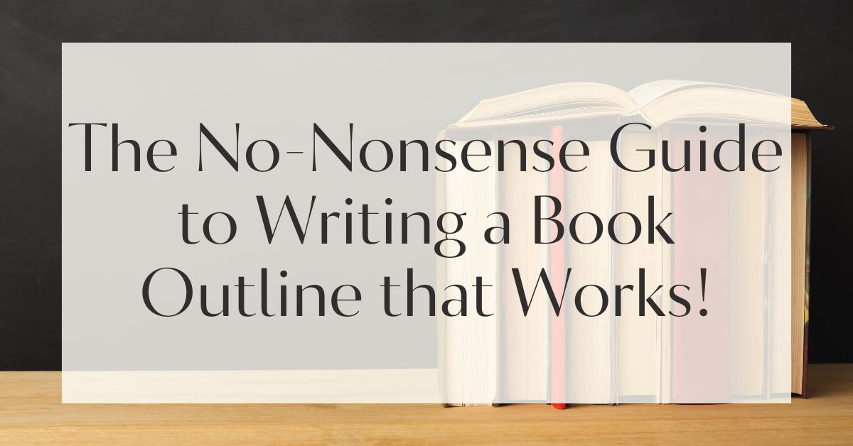 The No-Nonsense Guide to Writing a Book Outline that Works! – Write A ...
