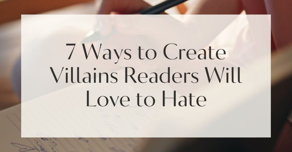 7 Ways to Create Villains Readers Will Love to Hate – Write A Book Today