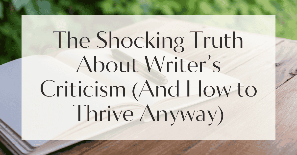 The Shocking Truth About Writer’s Criticism (And How to Thrive Anyway ...