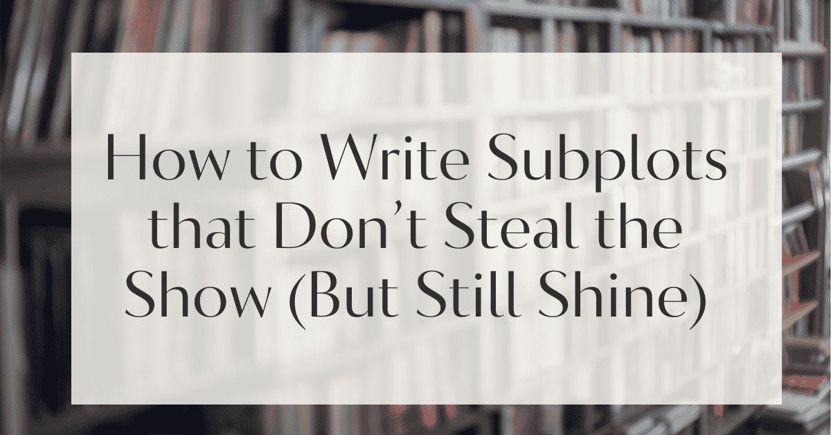 How to Write Subplots that Don’t Steal the Show (But Still Shine ...