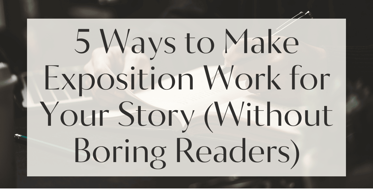 5 Ways to Make Exposition Work for Your Story (Without Boring Readers ...