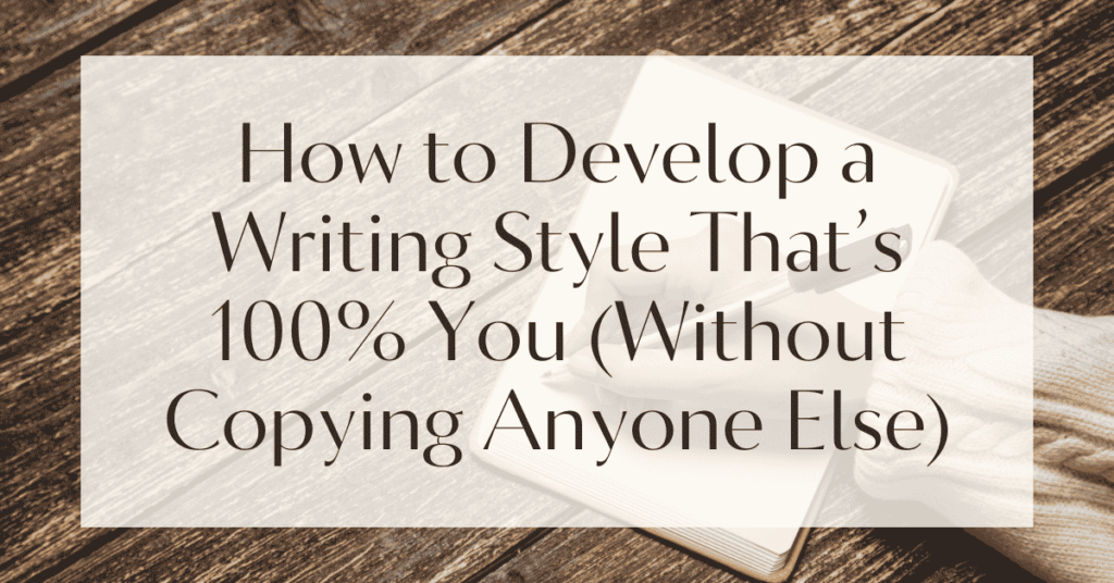 How to Develop a Writing Style That’s 100% You (Without Copying Anyone ...